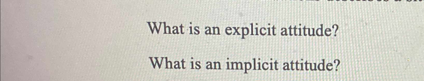 Solved What is an explicit attitude?What is an implicit | Chegg.com