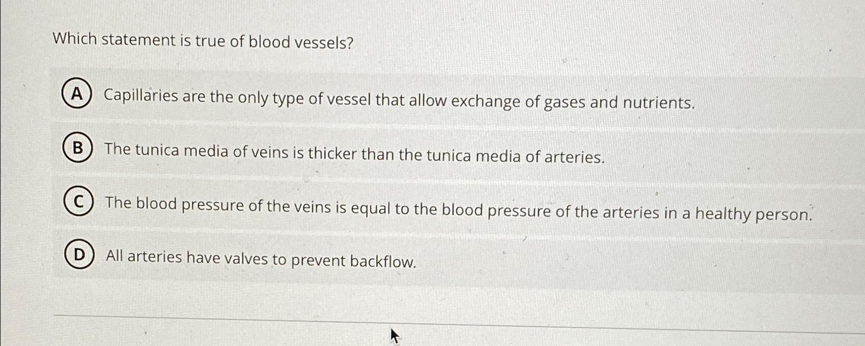 Solved Which statement is true of blood vessels?Capillaries | Chegg.com