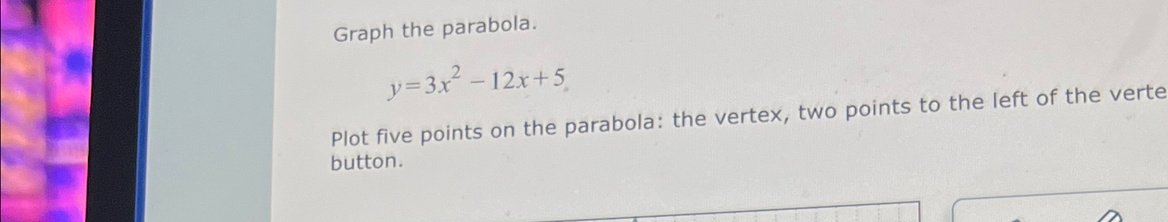 Solved Graph the parabola.y=3x2-12x+5Plot five points on the | Chegg.com