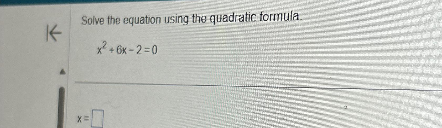 Solved Solve the equation using the quadratic | Chegg.com
