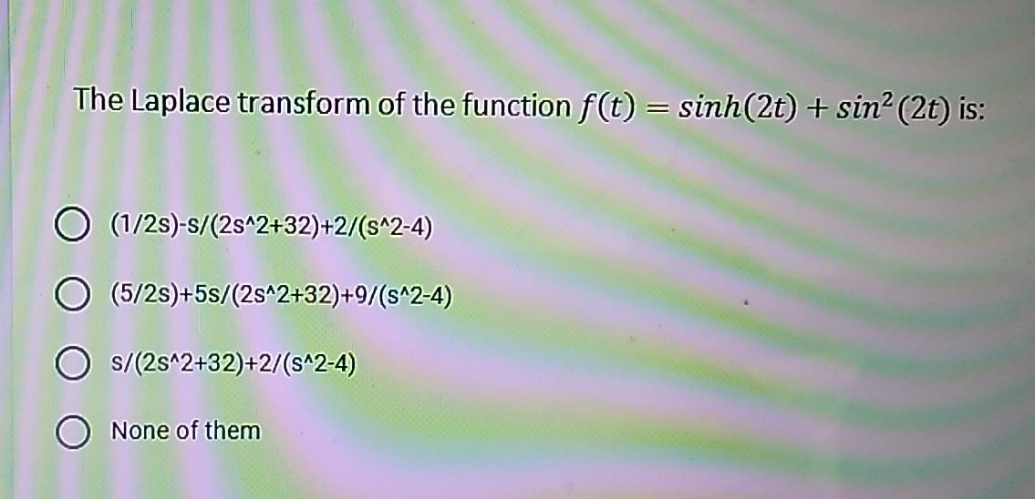 Solved The Laplace transform of the function f(t) = sinh(2t) | Chegg.com