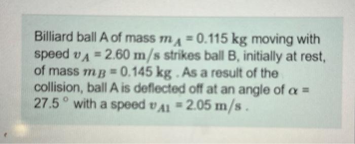 Solved Billiard ball A of mass mA=0.115 kg moving with speed | Chegg.com