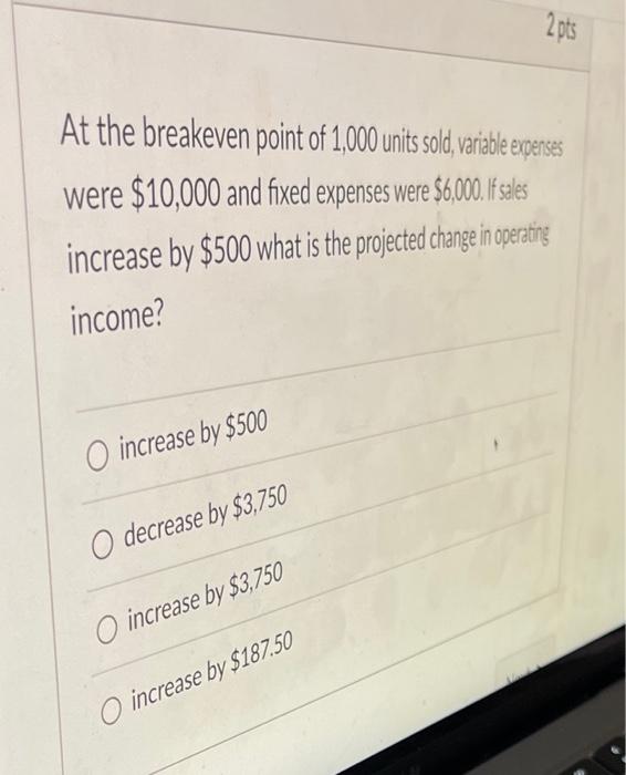 Solved At the breakeven point of 1,000 units sold, varialle | Chegg.com
