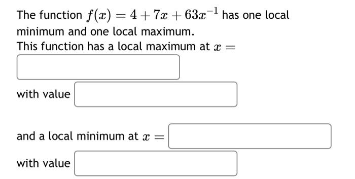 Solved The function f(x)=4+7x+63x−1 has one local minimum | Chegg.com
