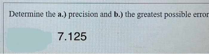 Solved Determine the a.) precision and b.) the greatest | Chegg.com