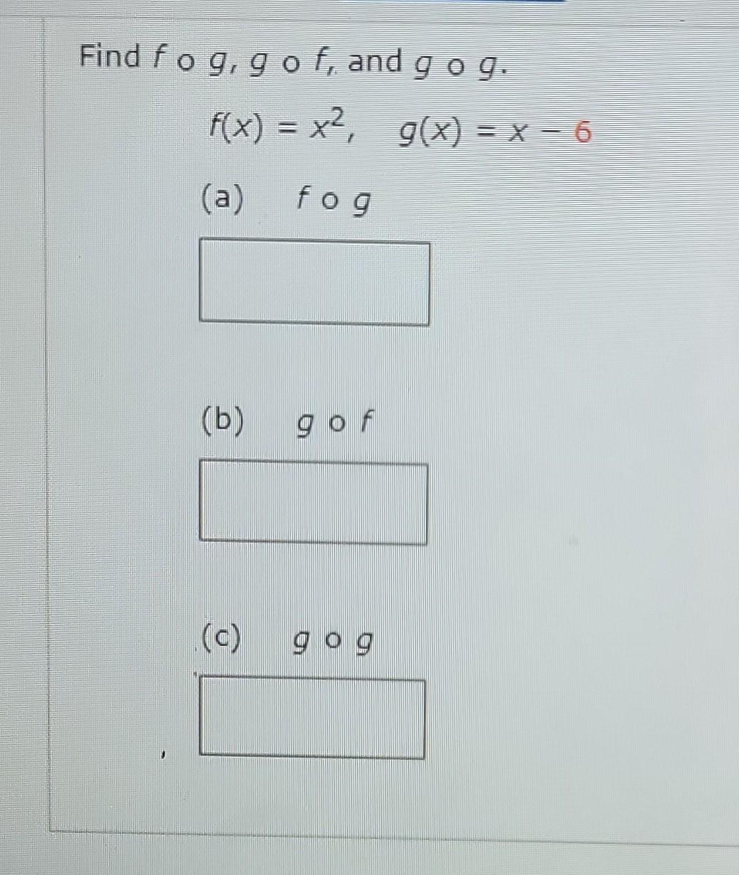 Solved Find f∘g,g∘f, and g∘g f(x)=x2,g(x)=x−6 (a) f∘g | Chegg.com