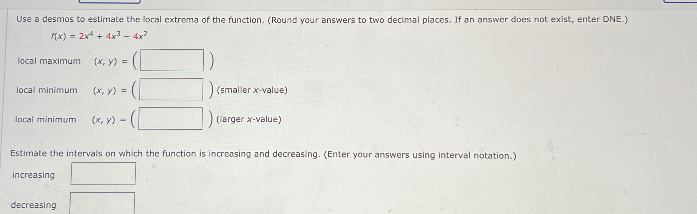 Solved Use a desmos to estimate the local extrema of the | Chegg.com