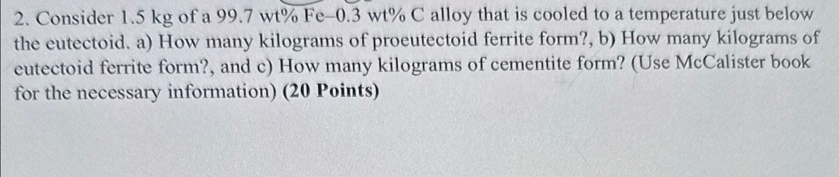 Solved Consider 1.5kg ﻿of a 99.7wt%Fe-0.3wt%C ﻿alloy that is | Chegg.com