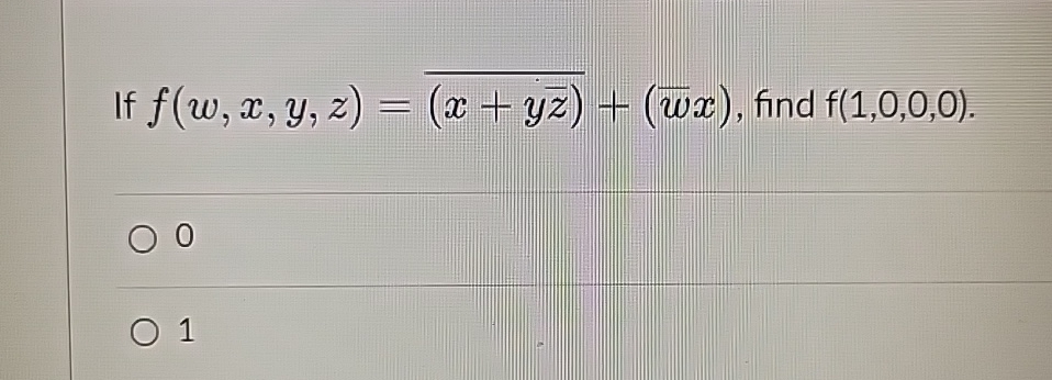 Solved If f(w,x,y,z)?b=ar ((x+y(?bar (z))))+(?bar (w)x), | Chegg.com
