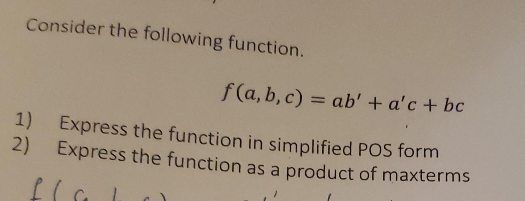 Solved Consider the following function. f(a,b,c)=ab′+a′c+bc | Chegg.com