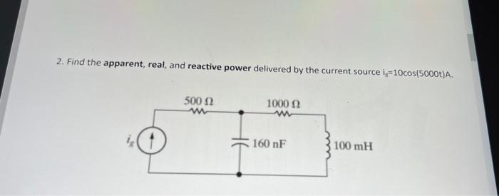 Solved 2. Find the apparent, real, and reactive power | Chegg.com