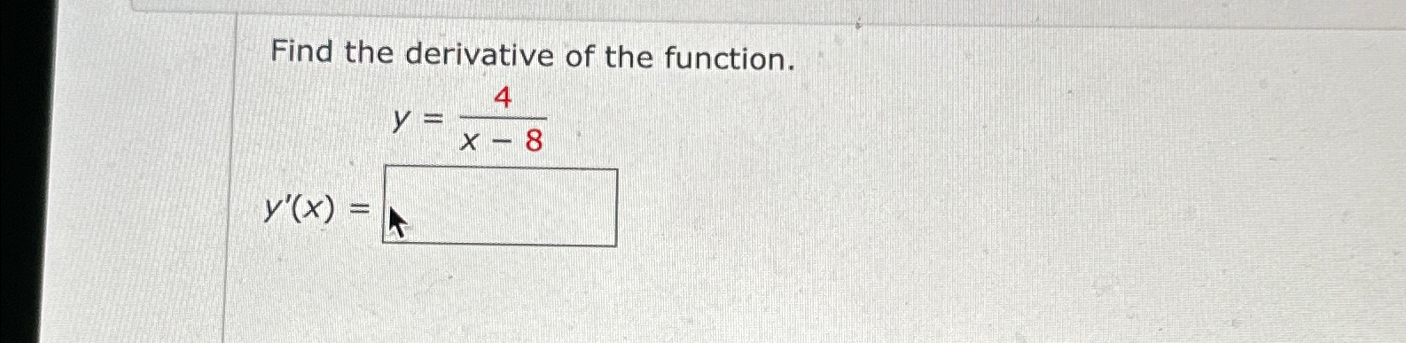 Solved Find the derivative of the function.y=4x-8y'(x)= | Chegg.com