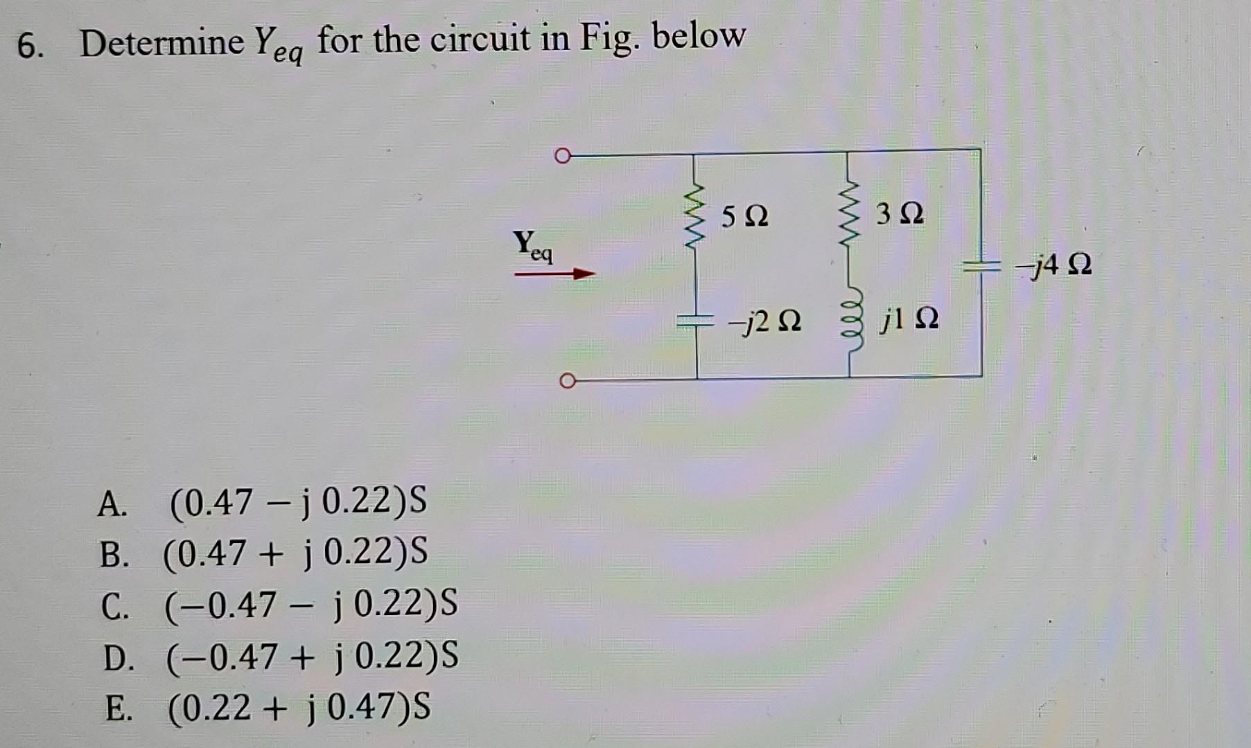 Solved 6. Determine Yeq for the circuit in Fig. below 5 Ω | Chegg.com