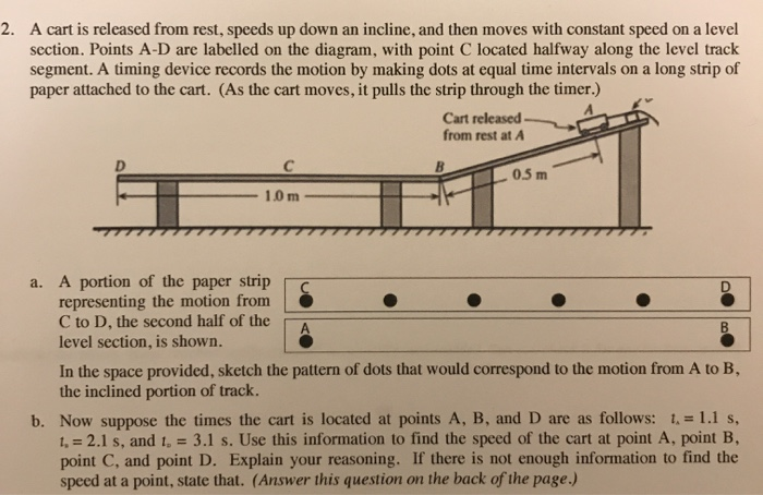 Solved 2. A cart is released from rest, speeds up down an | Chegg.com