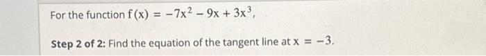 Solved For the function f(x)=−7x2−9x+3x3, Step 1 of 2: Find | Chegg.com
