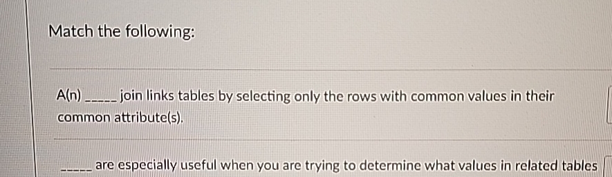 Solved Match the following:A(n) ﻿join links tables by | Chegg.com