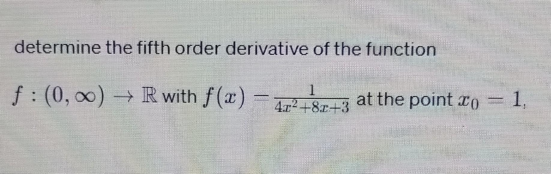 Solved determine the fifth order derivative of the function | Chegg.com