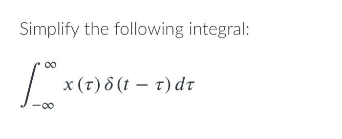Solved Simplify the following integral: | Chegg.com