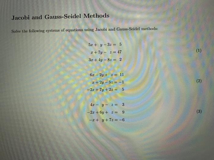 Solved Jacobi and Gauss-Seidel Methods Solve the following | Chegg.com
