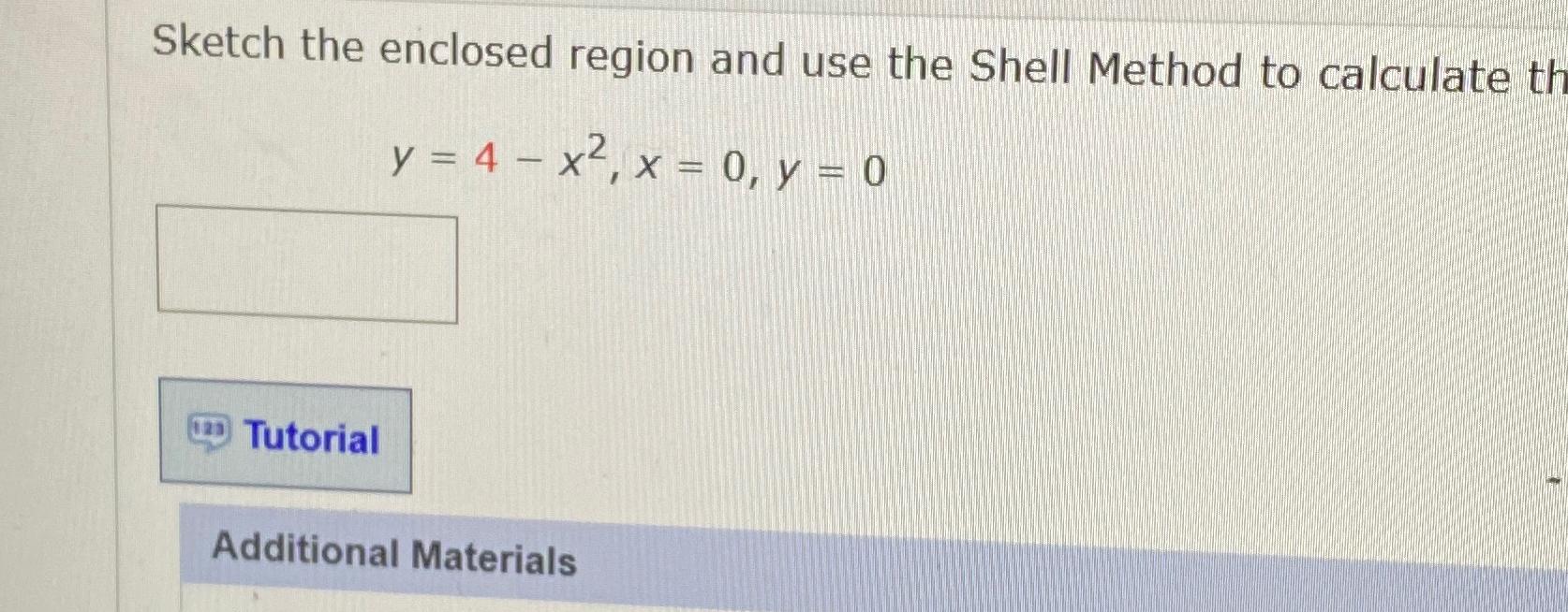 Solved Sketch the enclosed region and use the Shell Method | Chegg.com