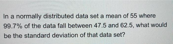Solved In a normally distributed data set a mean of 55 where | Chegg.com