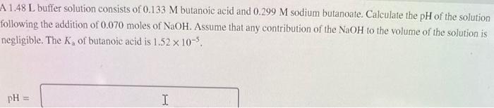 Solved 41.48 L buffer solution consists of 0.133M butanoic | Chegg.com