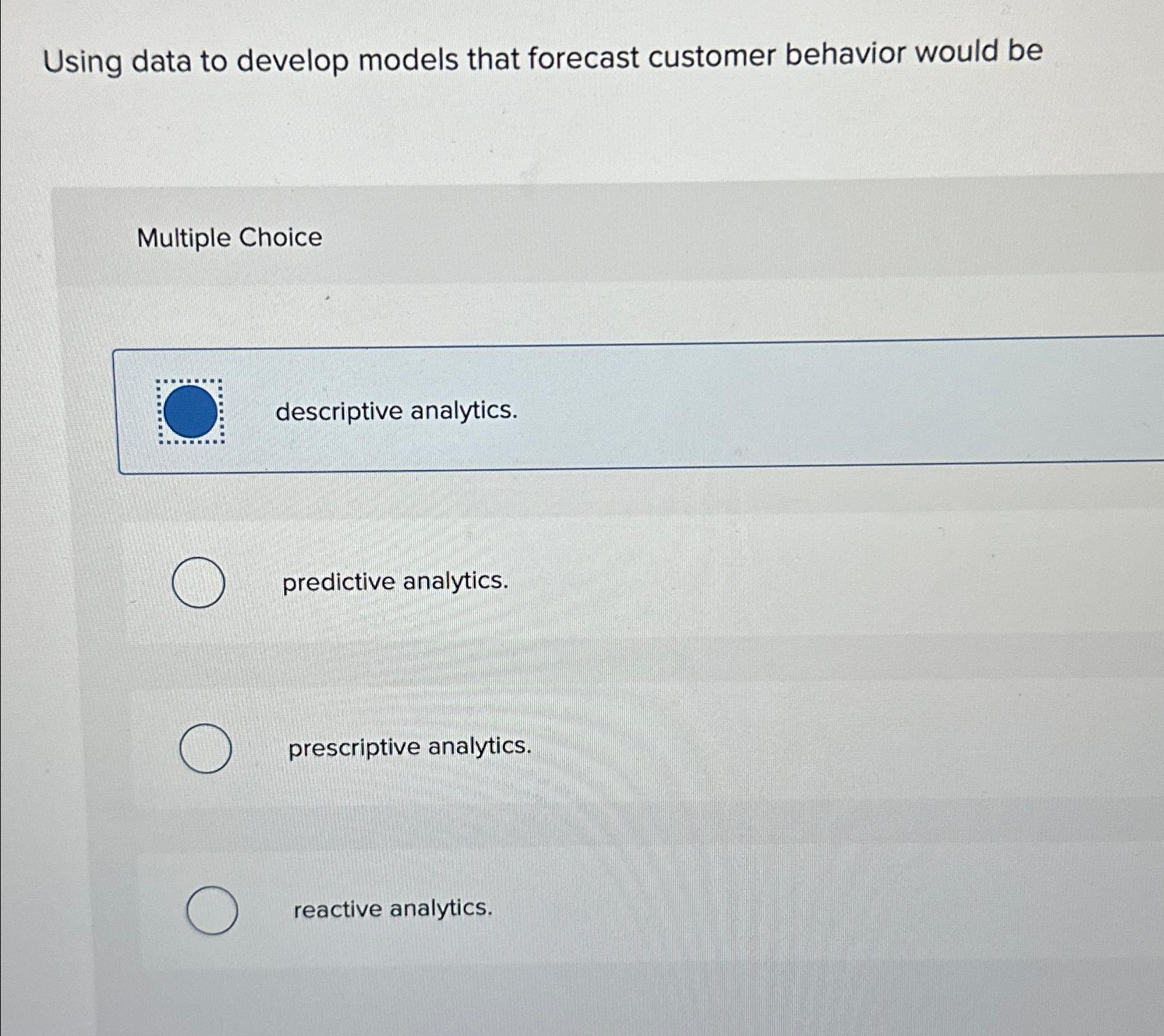 Solved Using data to develop models that forecast customer | Chegg.com