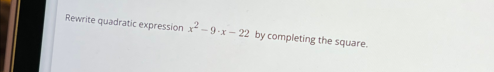 Solved Rewrite quadratic expression x2-9*x-22 ﻿by completing | Chegg.com