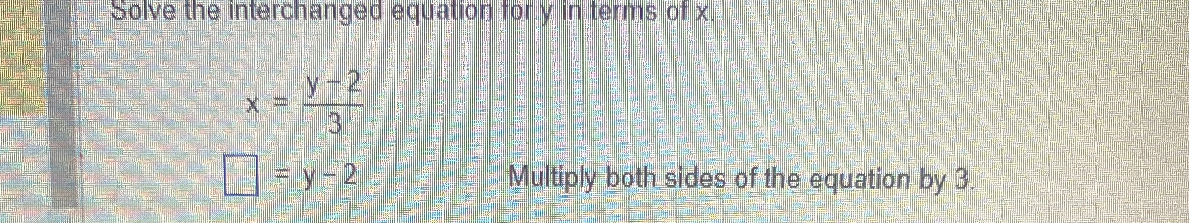 Solved Solve the interchanged equation for y ﻿in terms of | Chegg.com