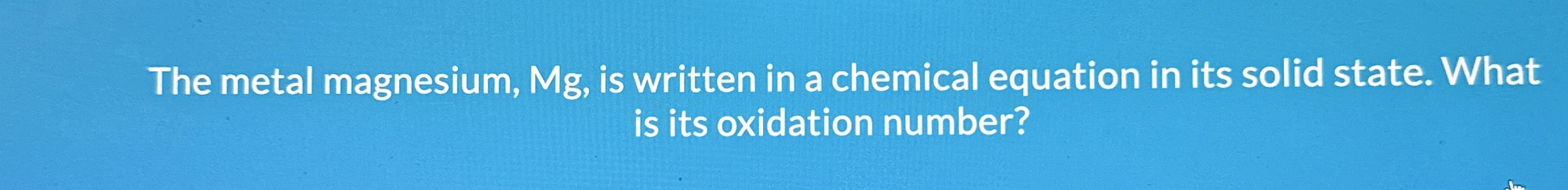 Solved The metal magnesium, Mg , ﻿is written in a chemical | Chegg.com