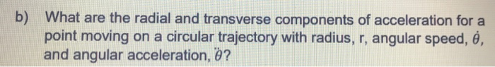 Solved b) What are the radial and transverse components of | Chegg.com