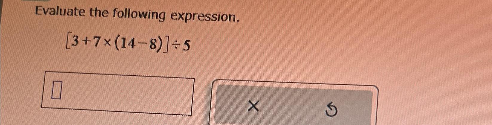 Solved Evaluate the following expression.[3+7×(14-8)]÷5 | Chegg.com