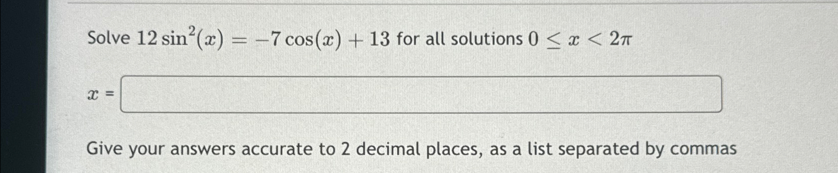 Solved Solve 12sin2(x)=-7cos(x)+13 ﻿for all solutions | Chegg.com
