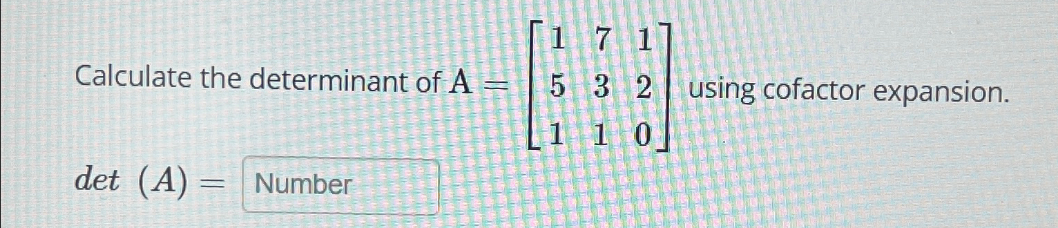 Solved Calculate the determinant of A=[171532110] ﻿using | Chegg.com