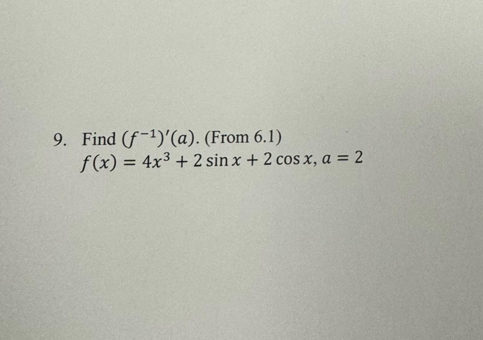 Solved Find (f-1)'(a). (From 6.1)f(x)=4x3+2sinx+2cosx,a=2 | Chegg.com