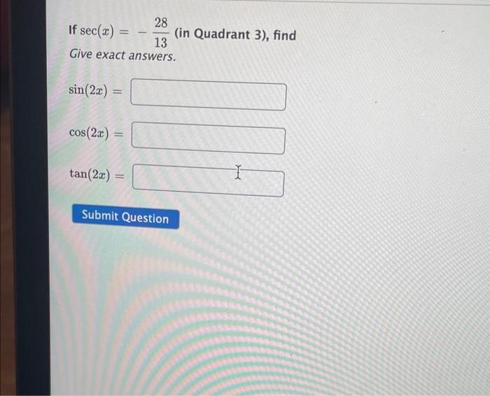Solved If sec(x)=−1328 (in Quadrant 3), find Give exact | Chegg.com