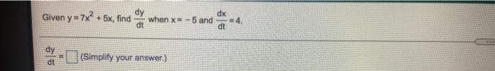 Solved Given y =7x2 + 5x, find dy dx when x-5 and dt dt - dy | Chegg.com