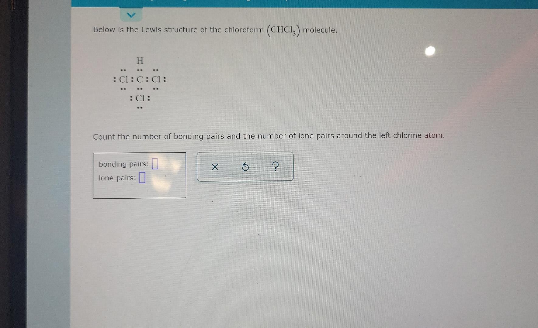 Solved Below is the Lewis structure of the chloroform (CHCI) | Chegg.com