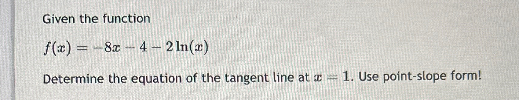 Solved Given the functionf(x)=-8x-4-2ln(x)Determine the | Chegg.com