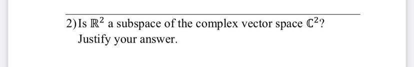 Solved Is R2 ﻿a subspace of the complex vector space | Chegg.com