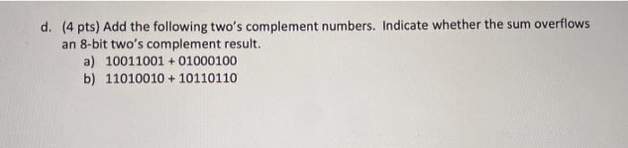 Solved d. (4 pts) Add the following two's complement | Chegg.com