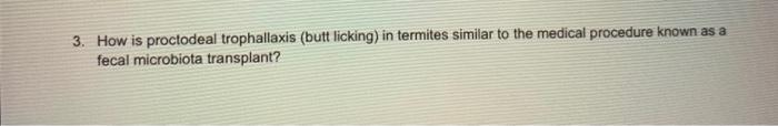 Solved 3. How is proctodeal trophallaxis (butt licking) in | Chegg.com