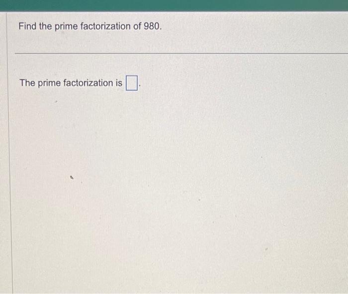 Solved Find the prime factorization of 980 . The prime | Chegg.com