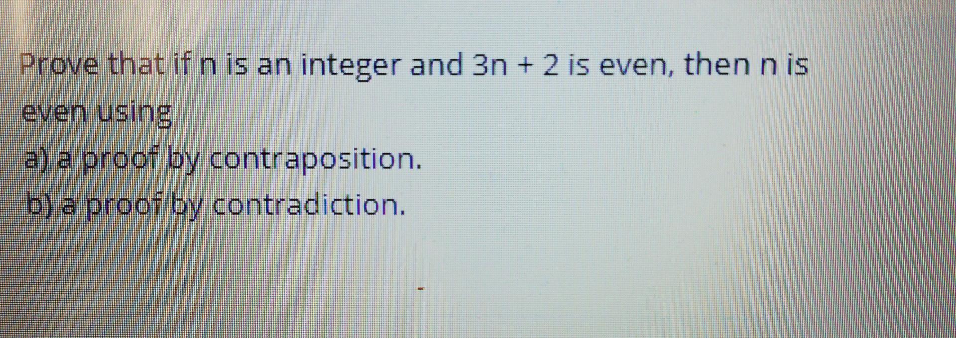 Solved Prove that if n is an integer and 3n + 2 is even, | Chegg.com