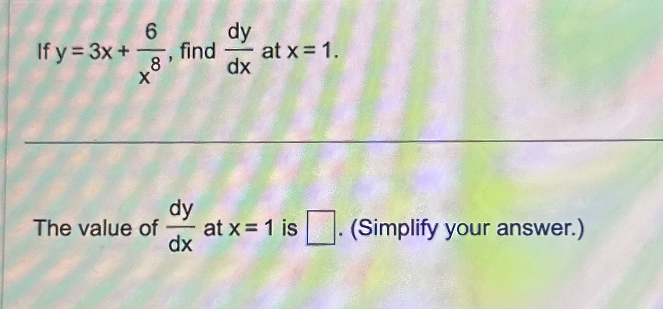 Solved If y=3x+6x8, ﻿find dydx ﻿at x=1The value of dydx ﻿at | Chegg.com
