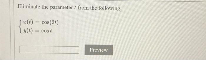 Solved Eliminate the parameter t from the following. | Chegg.com