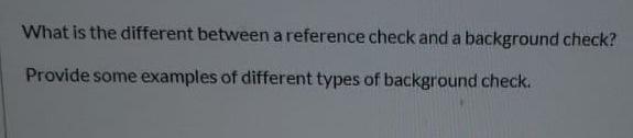 Solved What is the different between a reference check and a | Chegg.com