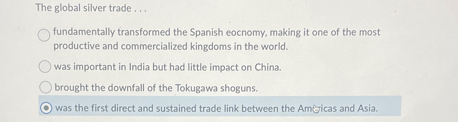 Solved The global silver trade ...fundamentally transformed | Chegg.com