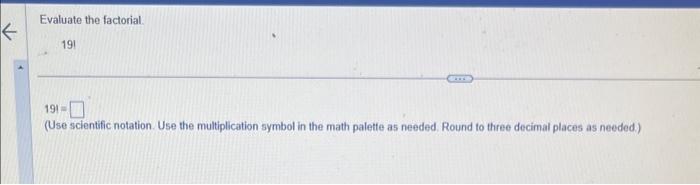 Solved Evaluate the factorial. 19! 191= (Use scientific | Chegg.com