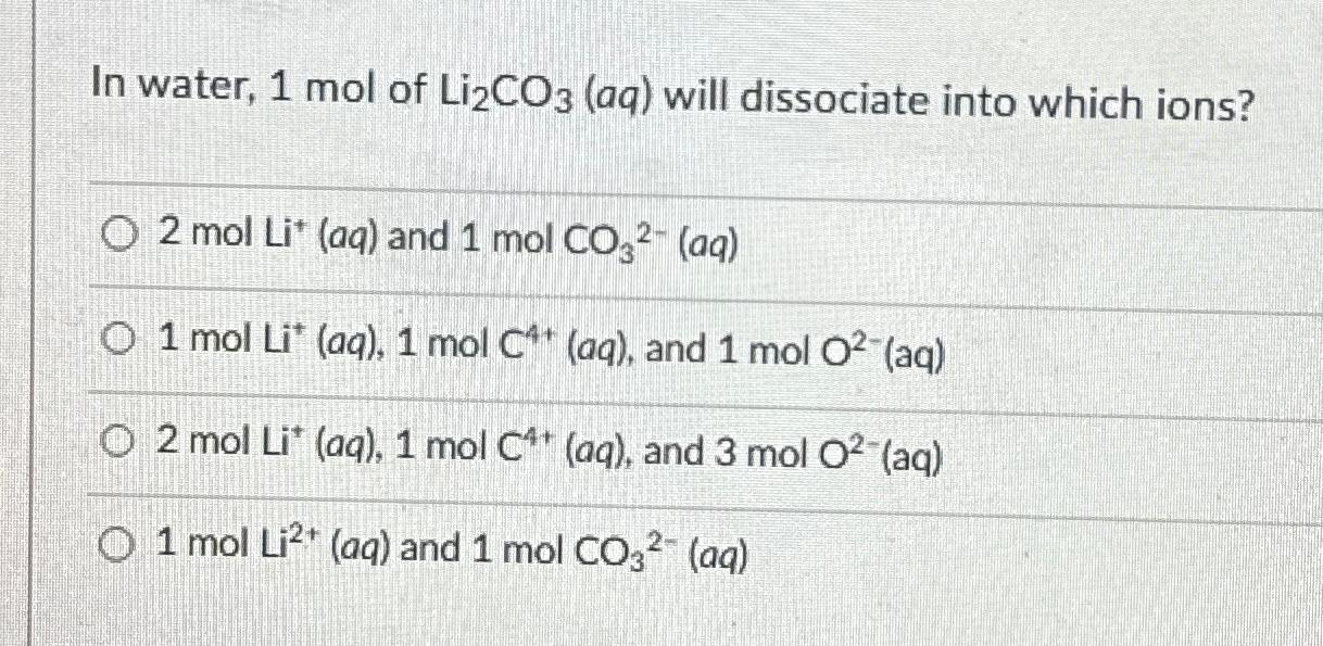 Solved In water, 1mol of Li2CO3 (aq) ﻿will dissociate into | Chegg.com